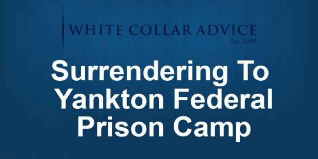 Surrendering To Yankton Federal Prison Camp - White Collar Advice