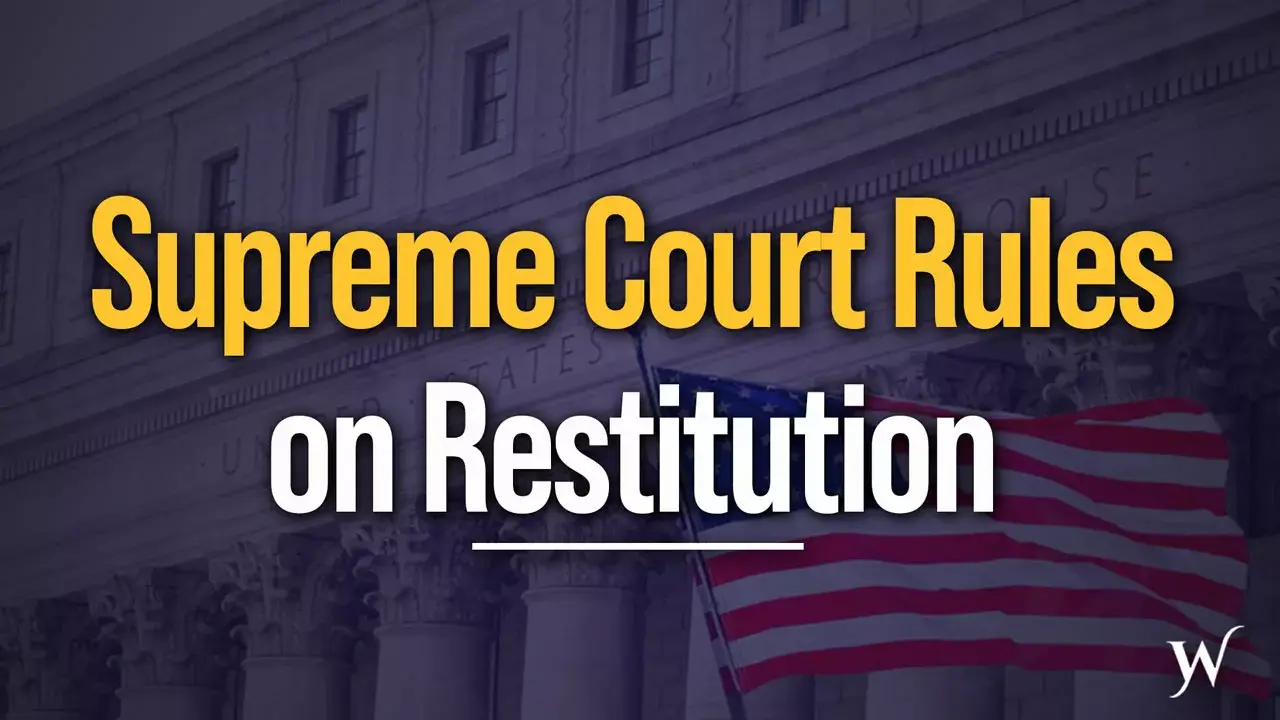 Supreme Court Transforms Restitution In White Collar Cases